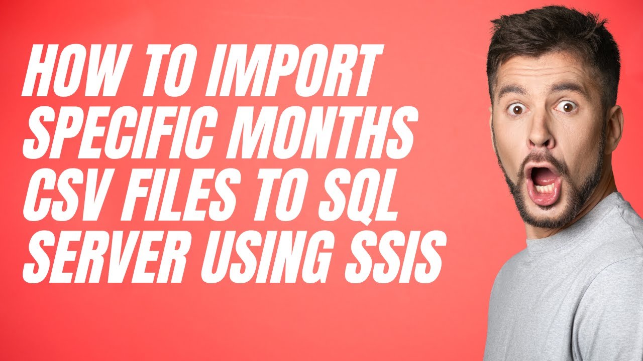 122 How to import specific months csv files to sql server using SSIS