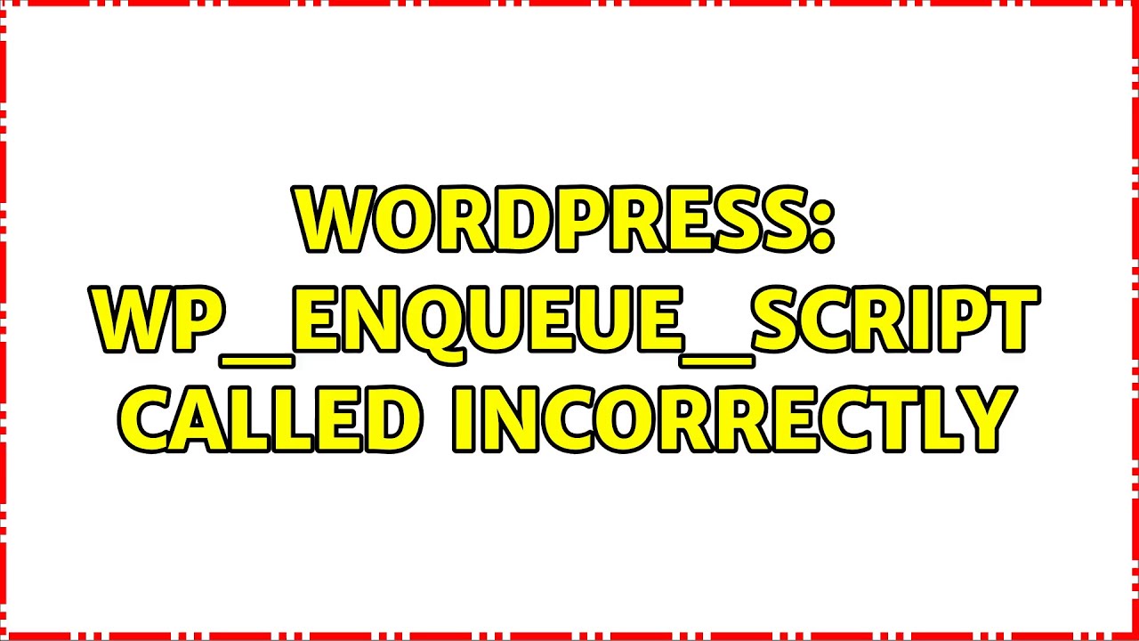 Wordpress: wp_enqueue_script called incorrectly