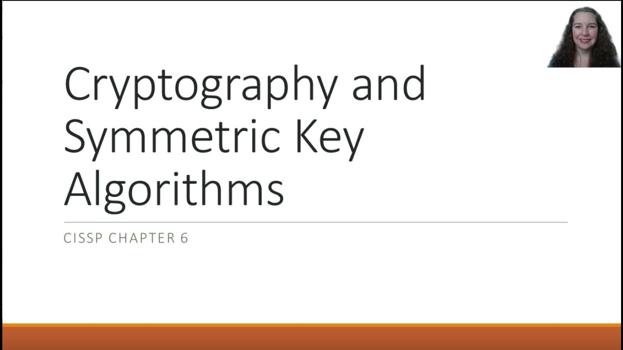 Unit 2.1 Cryptography and Symmetric Key Algorithms (CISSP Chapter 6)