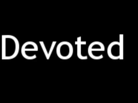 How to Pronounce Devoted