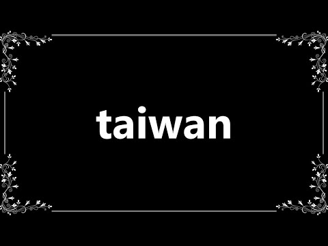 Taiwan - Meaning and How To Pronounce