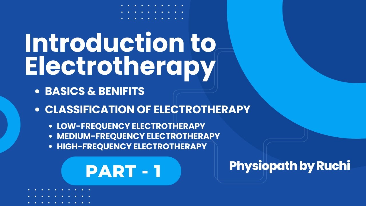 Introduction to Electrotherapy: Basics, Benefits || Classification of Electrotherapy || Part - 1