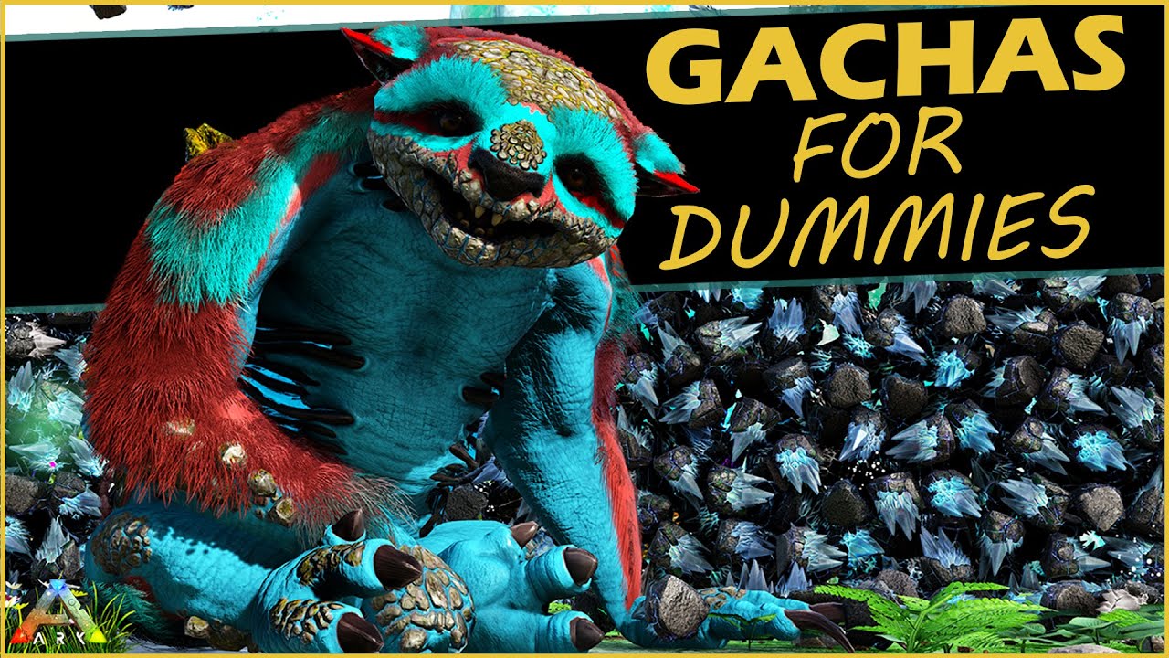 ARK For Dummies - Gachas