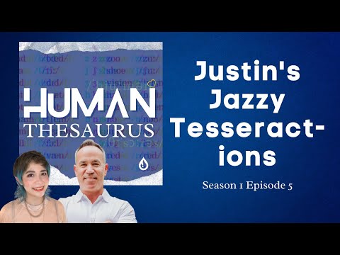 Human Thesaurus S1E5 - Justin's Jazzy Tesseract-ions