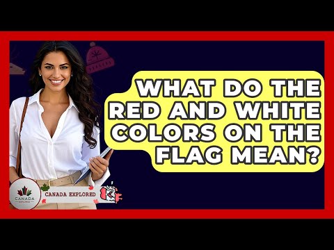 What Do The Red And White Colors On The Flag Mean? - Canada Explored