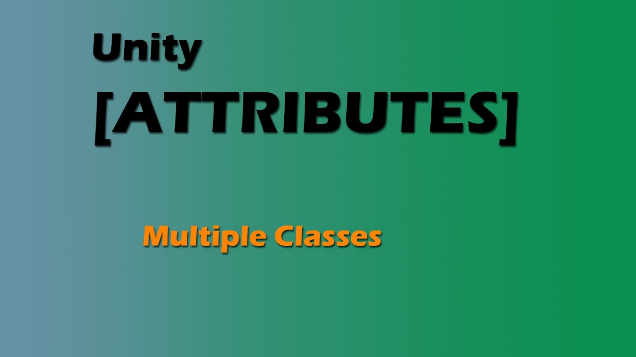 Multiple classes (Unity Attributes 14/17)