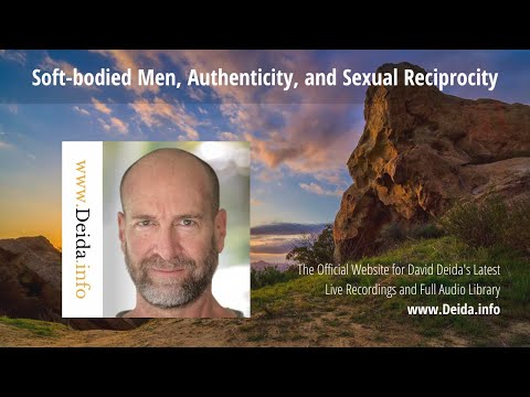 'Soft-bodied Men, Authenticity, and Sexual Reciprocity' by David Deida (The Way of the Superior Man)
