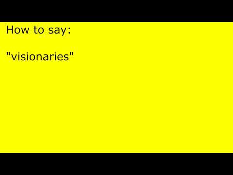 How to pronounce visionaries