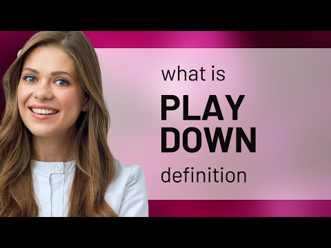 Play down • meaning of PLAY DOWN