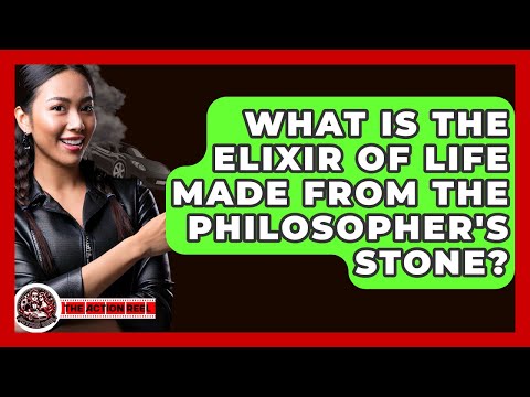 What Is The Elixir Of Life Made From The Philosopher's Stone? - The Action Reel