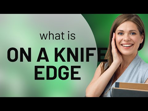 Understanding the Phrase "On a Knife Edge"