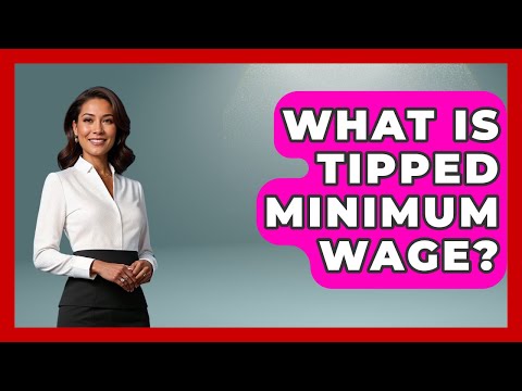 What Is Tipped Minimum Wage? - Together Conservative