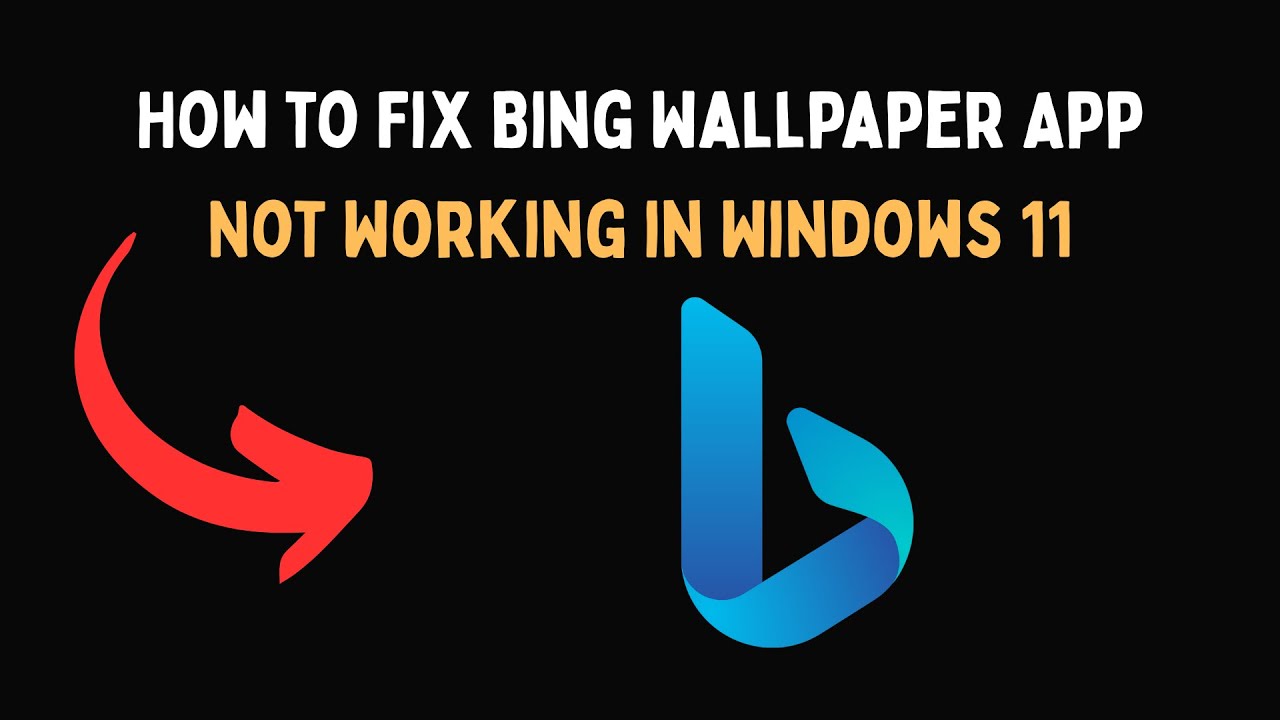 How to Fix Bing Wallpaper App Not Working in Windows 11
