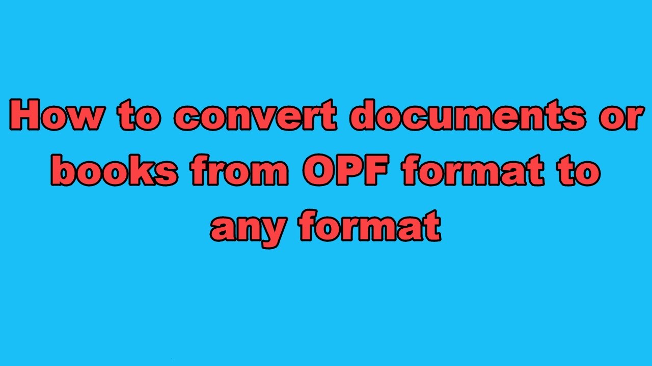 How to convert documents or books from OPF format to any format