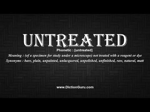 How to Pronounce untreated with Meaning, Phonetic, Synonyms and Sentence Examples