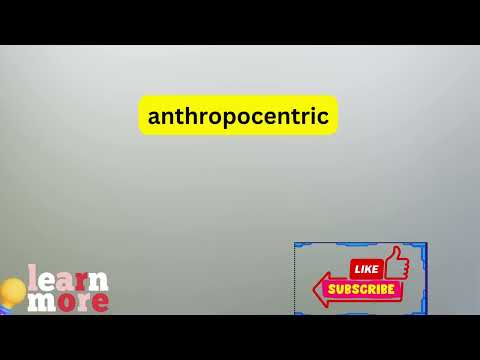 How to Pronounce anthropocentric