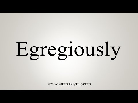 How To Say Egregiously