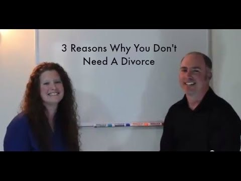 3 Reasons Why You Don't Need A Divorce!