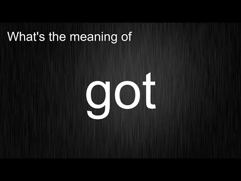 What's the meaning of "got", How to pronounce got?