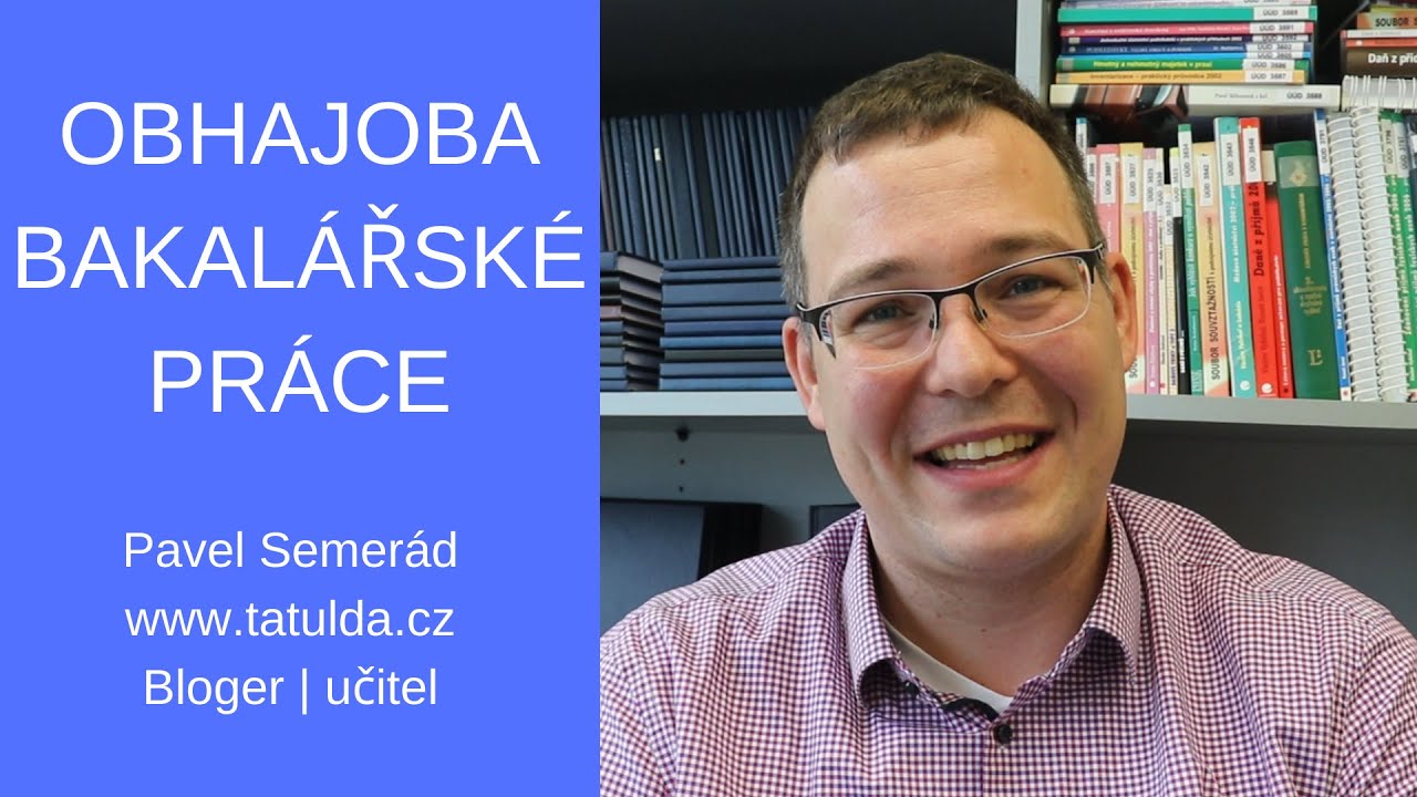 OBHAJOBA BAKALÁŘSKÉ PRÁCE - PŘÍPRAVA A PRŮBĚH