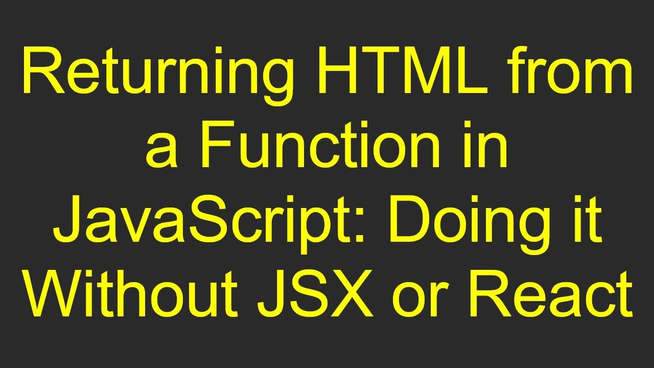 Returning HTML from a Function in JavaScript: Doing it Without JSX or React