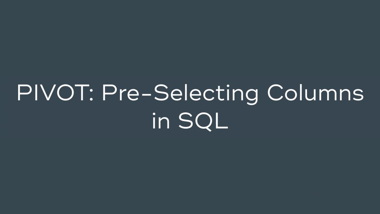 PIVOT - Preselecting Columns in SQL