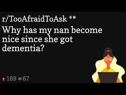 Why has my nan become nice since she got dementia?