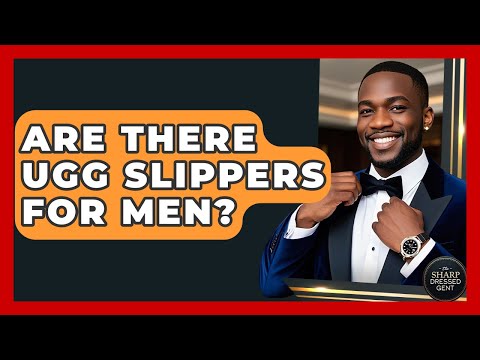 Are There UGG Slippers For Men? - The Sharp Dressed Gent