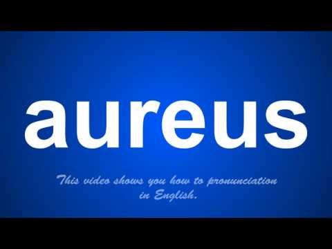 the correct pronunciation of aureus in English.