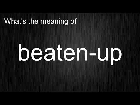 What's the meaning of "beaten-up", How to pronounce beaten-up?