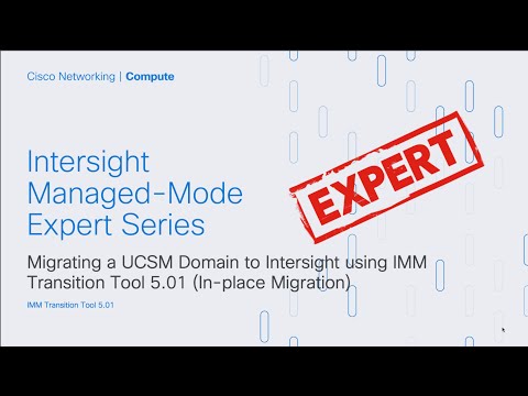 Intersight IMM Expert Series - Migrating a UCSM Domain to Intersight using the IMM Transition Tool