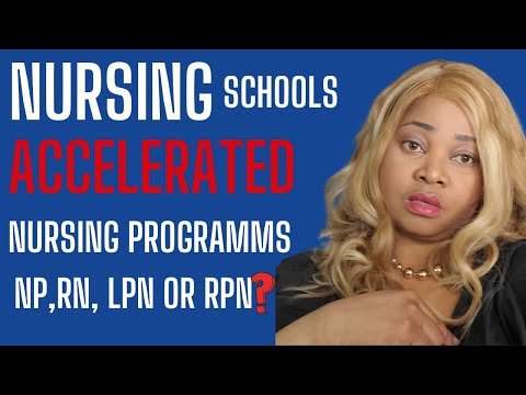 NURSING SCHOOL: ACCELERATED BSN PROGRAMS AND NURSING POSITIONS RN, NP, LPN OR RPN