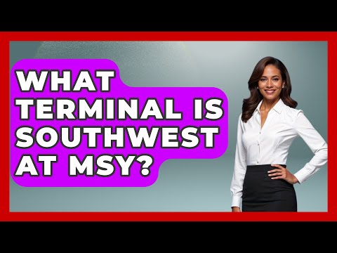 What Terminal Is Southwest At MSY? - Air Traffic Insider