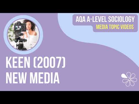 Keen (2007) New Media | The Media | A Level Sociology