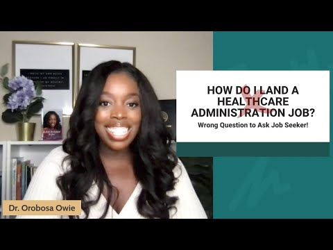 Why "How Do I Land a Healthcare Admin. Job" is the Wrong Question To Ask (Job Search Tips Included)