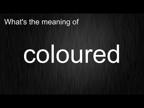 What's the meaning of "coloured", How to pronounce coloured?