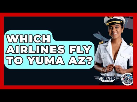 Which Airlines Fly To Yuma AZ? - Air Traffic Insider
