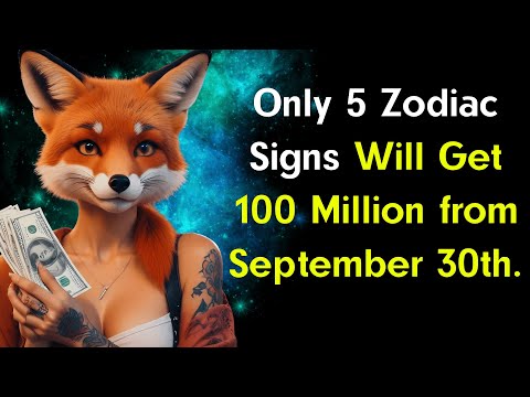 Only 5 Zodiac Signs Will Get 100 Million from September 30th