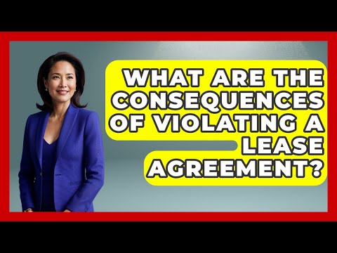 What Are The Consequences Of Violating A Lease Agreement? - Consumer Laws For You