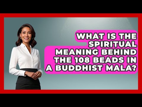 What Is the Spiritual Meaning Behind the 108 Beads in a Buddhist Mala?