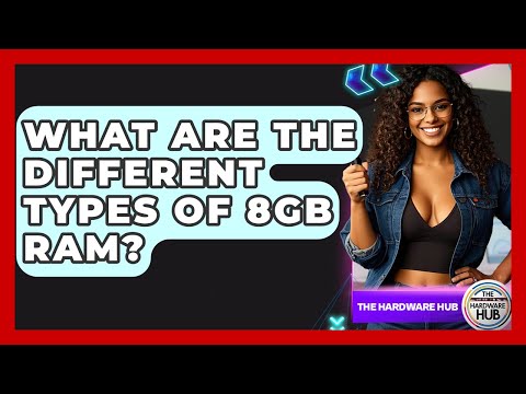 What Are The Different Types Of 8GB RAM? - The Hardware Hub