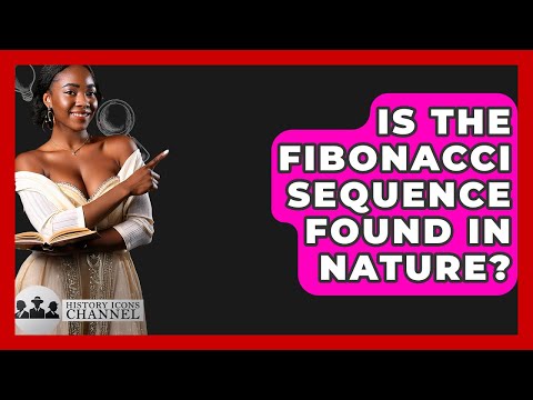 Is The Fibonacci Sequence Found In Nature? - History Icons Channel