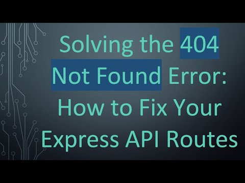 Solving the 404 Not Found Error: How to Fix Your Express API Routes
