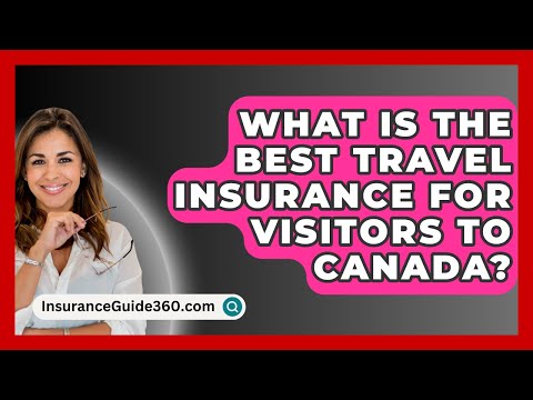 What Is The Best Travel Insurance For Visitors To Canada? - InsuranceGuide360.com