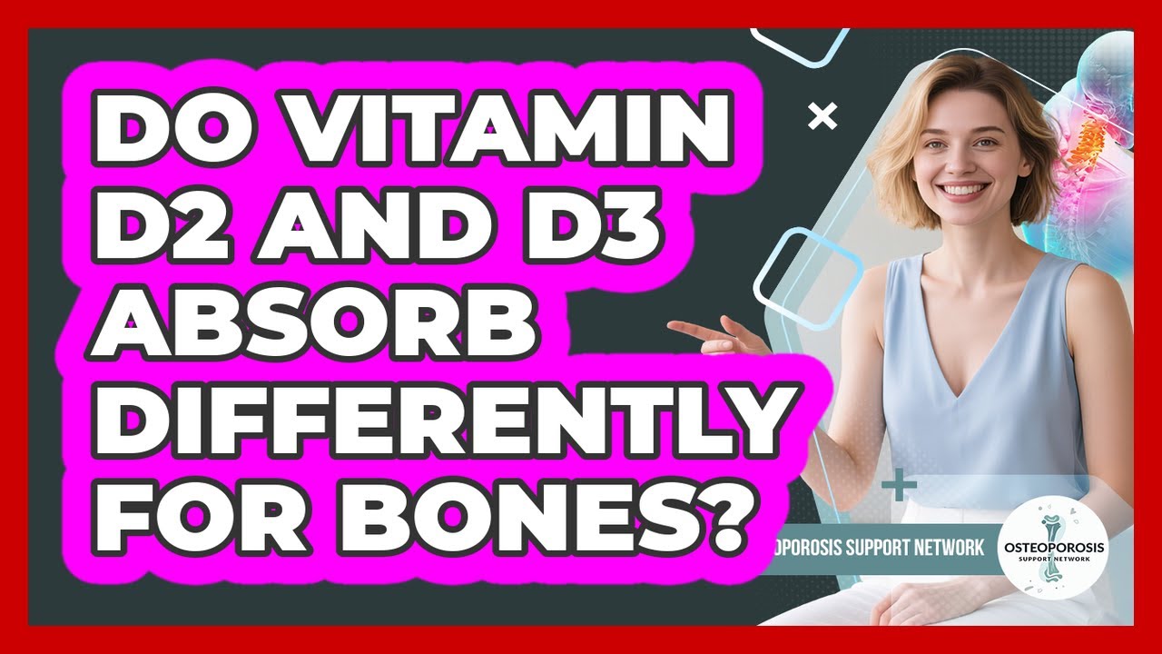 Do Vitamin D2 and D3 Absorb Differently For Bones?
