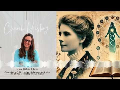 Mary Baker Eddy: Founder of Christian Science and the Healing Ministry Movement