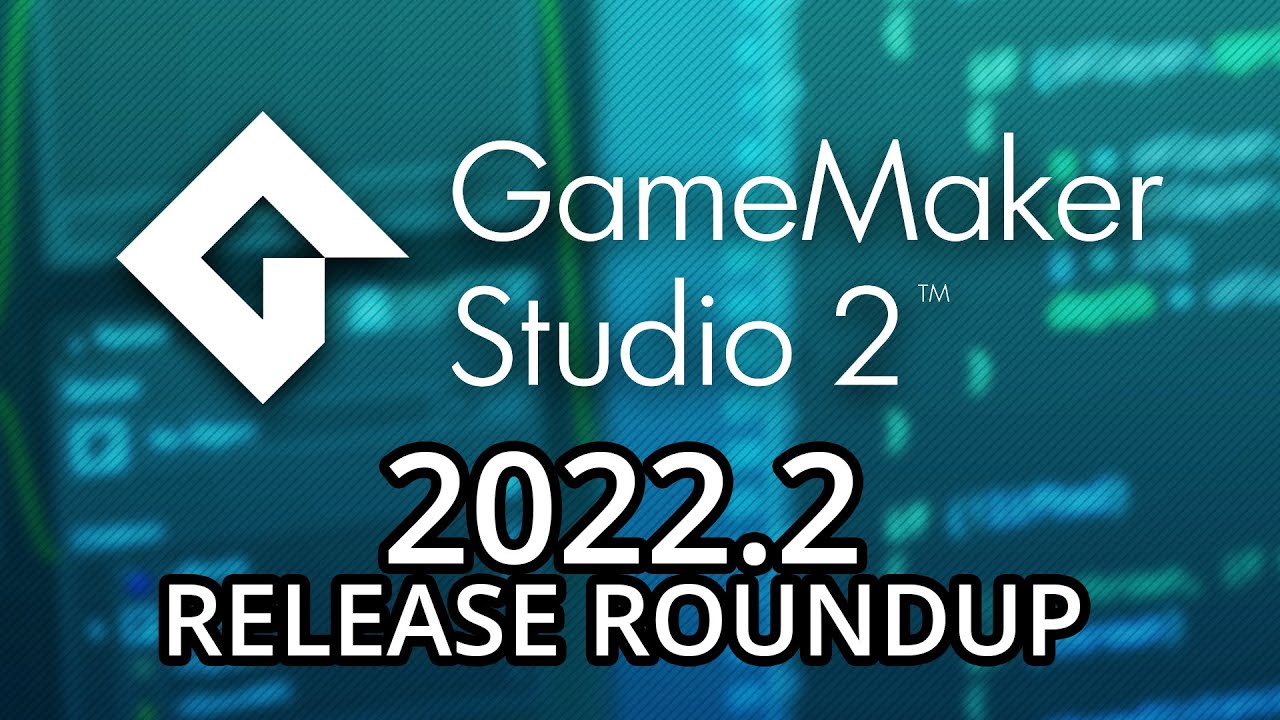GameMaker Release Roundup - 2022.2