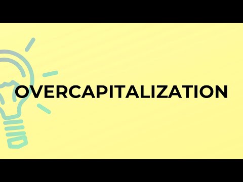 What is the meaning of the word OVERCAPITALIZATION?