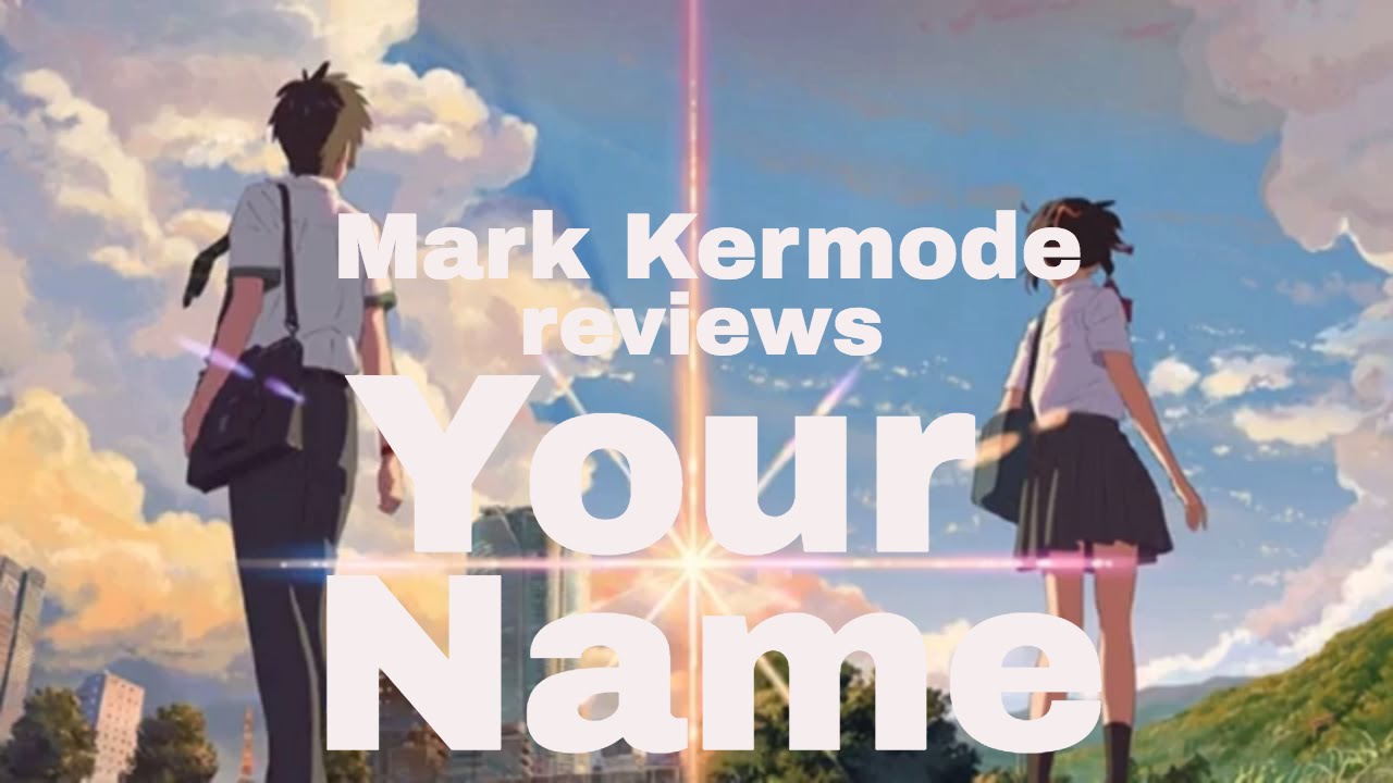 Your Name reviewed by Mark Kermode