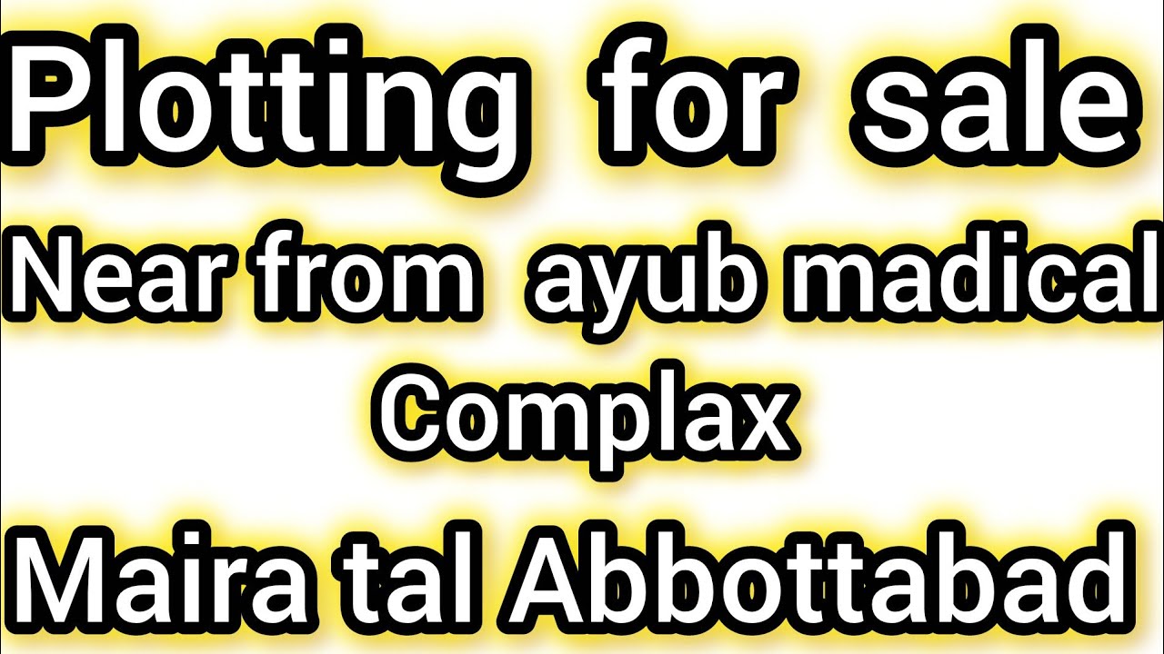 Plotting  for  sale  nearest from ayub madical complax maira tal Abbottabad 